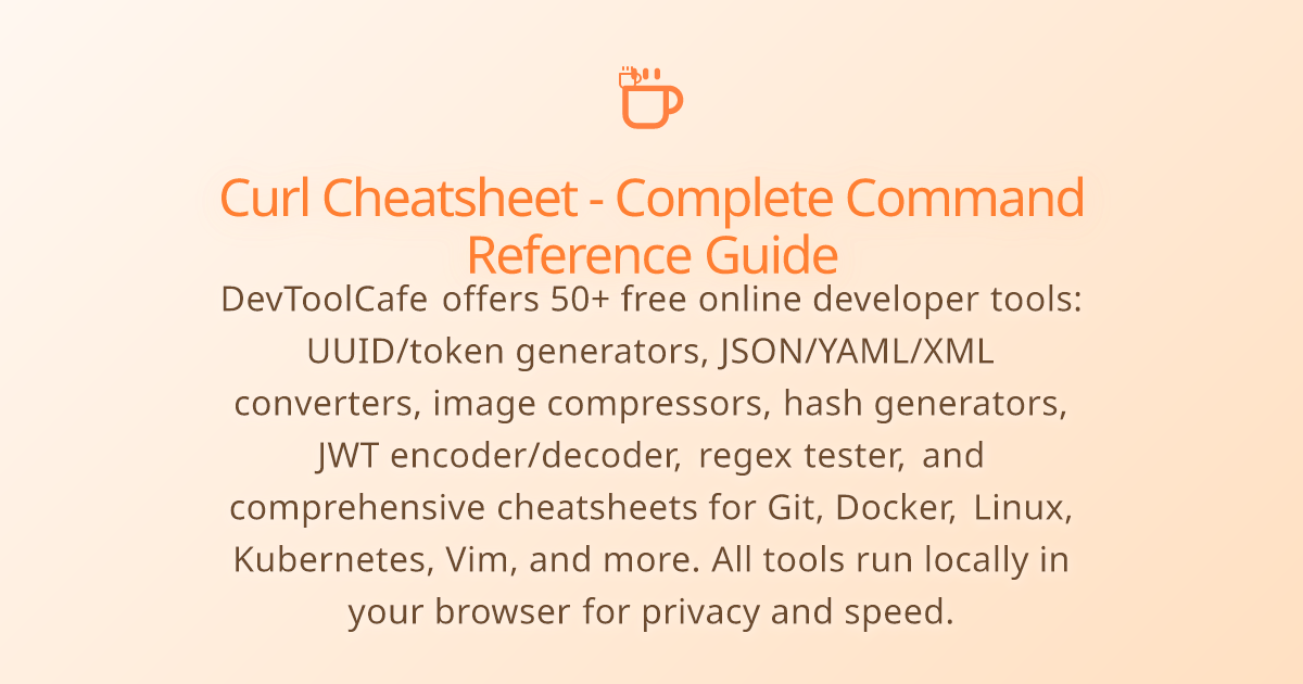 Curl Cheatsheet - Complete Command Reference Guide - DevToolCafe - Free Online Developer Tools