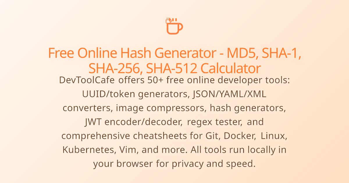 Free Online Hash Generator - MD5, SHA-1, SHA-256, SHA-512 Calculator - DevToolCafe - Free Online ...