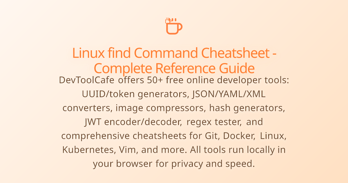 Linux find Command Cheatsheet - Complete Reference Guide - DevToolCafe - Free Online Developer Tools